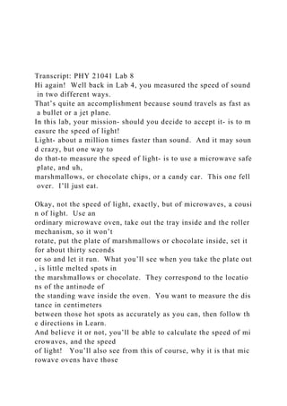 Transcript PHY 21041 Lab 8 Hi again! Well back in Lab 4, y.docx