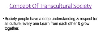 TRANSCULTURAL SOCIETY .pptx
