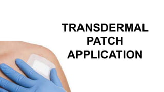 Transdermal-Patch-Application-Removal-updated.pptx