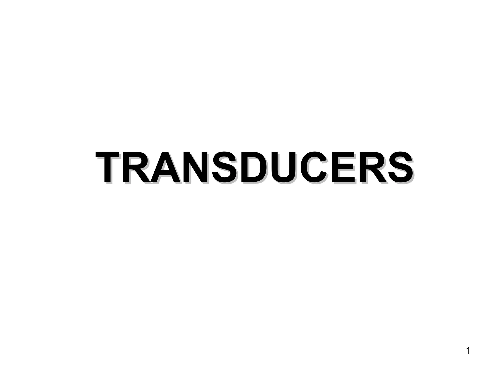 TRANSDUCERS,TYPES USES WITH INSTRUMENTATION.ppt