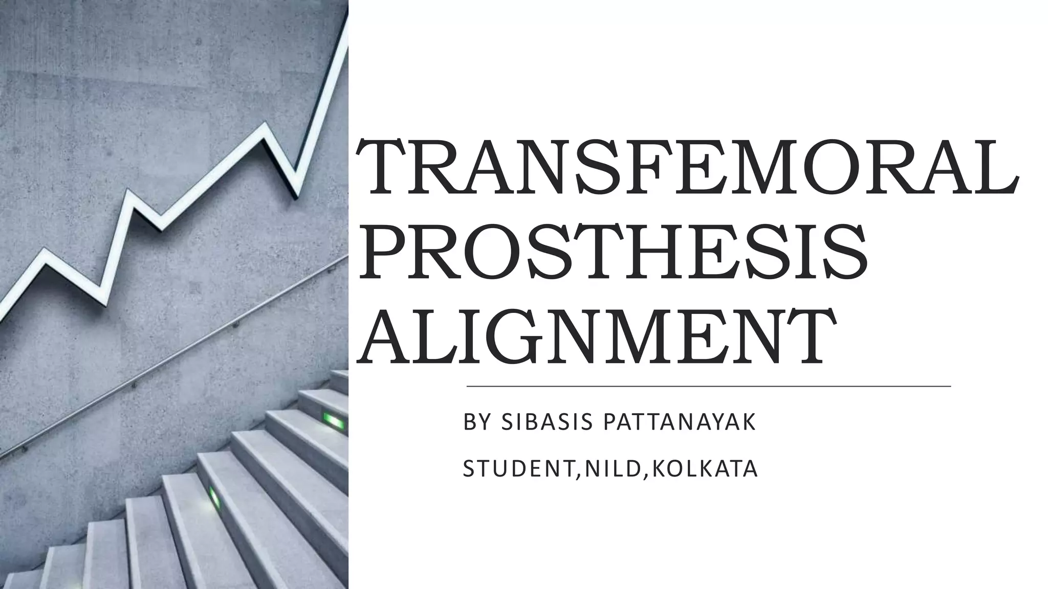 Transfemoral prosthesis alignment (prosthetics science) | PPTX