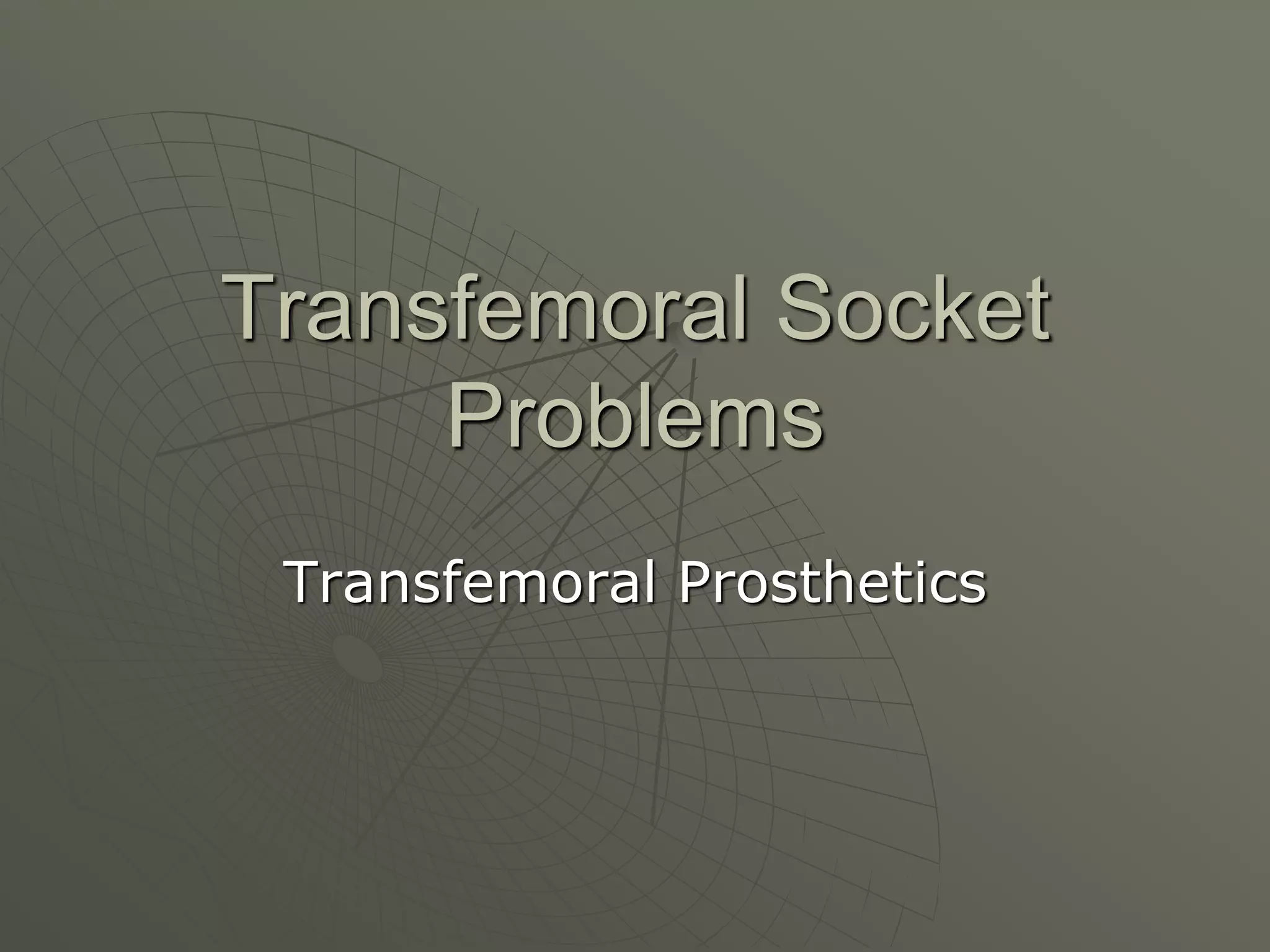 Transfemoral Socket Problems.ppt
