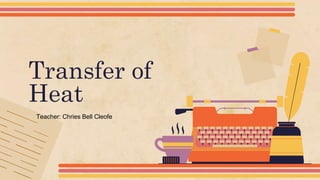 TRANSFER OF HEAT. science lesson for grade 5 learnerspptx | PPTX
