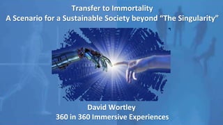 Transfer to immortality - A Sustainable Singularity Solution ? | PPT