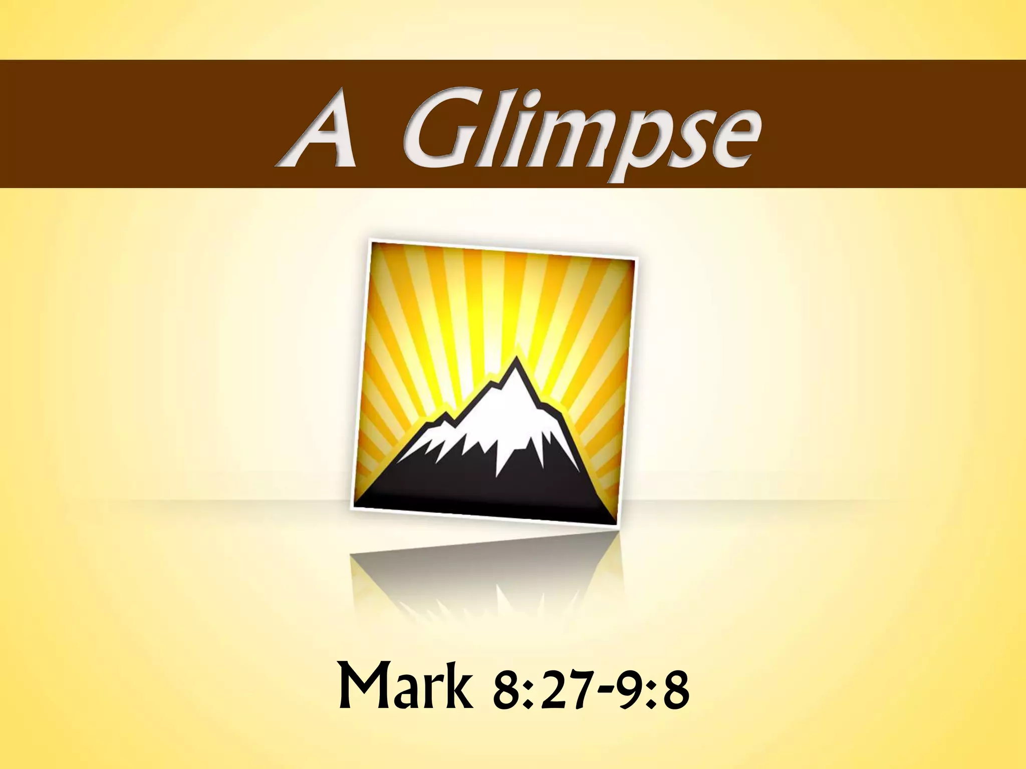 A Glimpse | A Sermon for Transfiguration Sunday from Mark 8:27-9:8 | PPTX