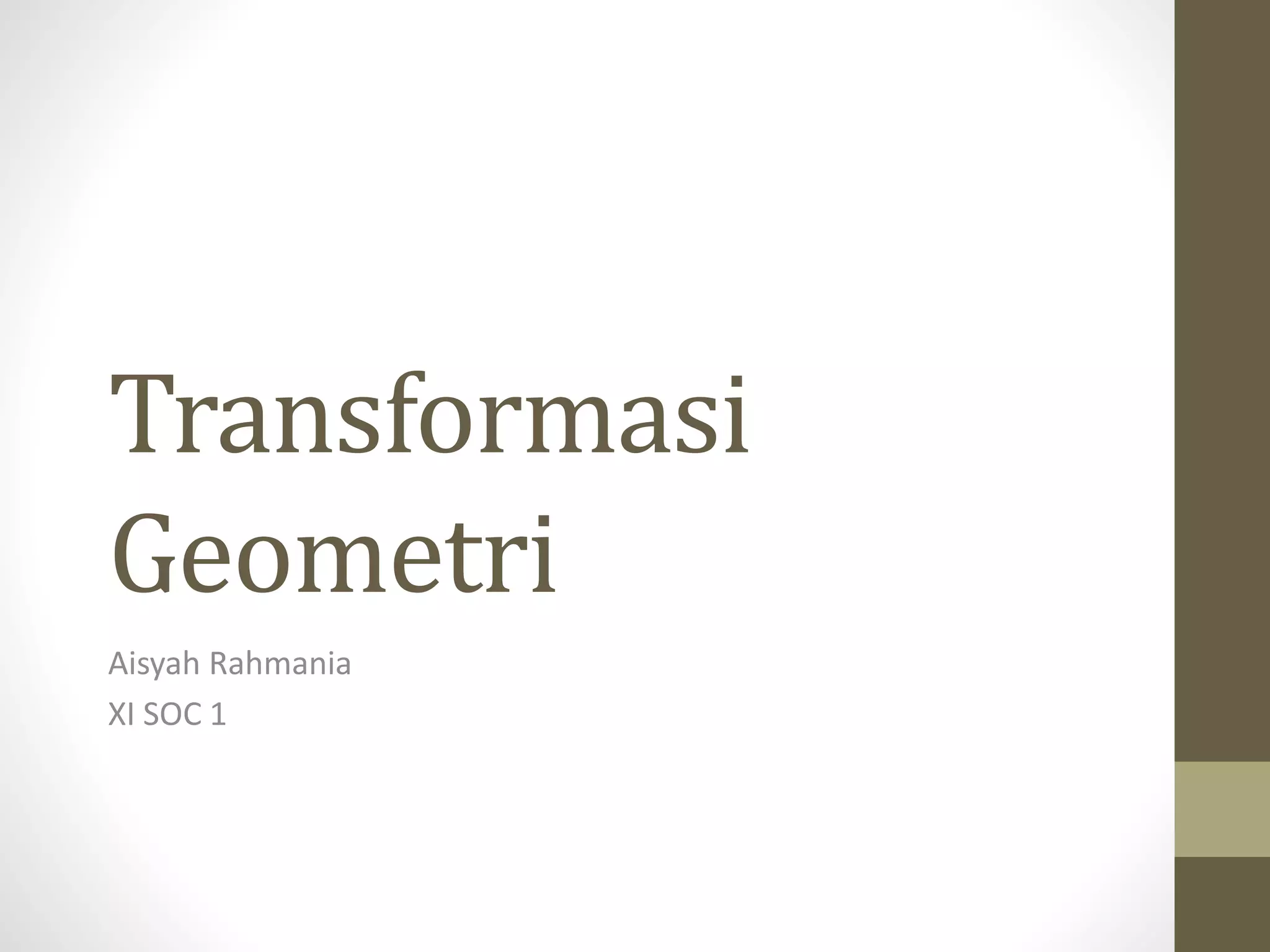 Transformasi Geometri SMA Global Prestasi (Aisyah - XI SOC 1) | PPT