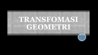 MATERI TRANSFORMASI GEOMETRI MATEMATIKA .pptx