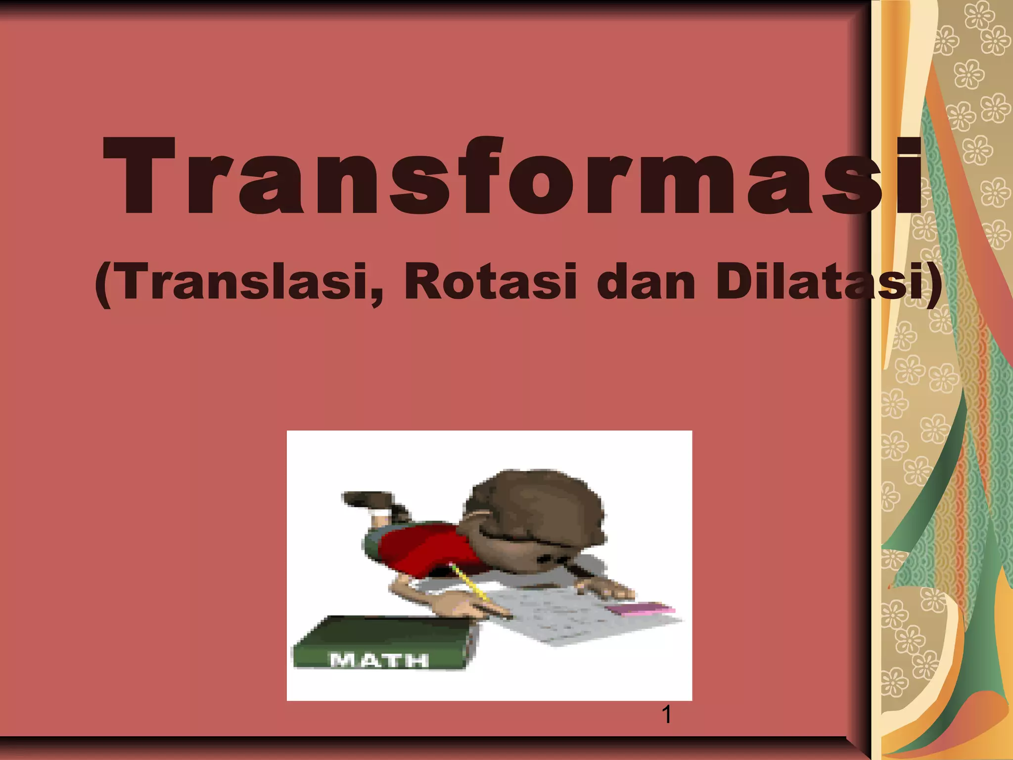 Transformasi(translasi rotasi-dilatasi) | PPT