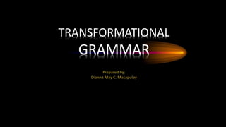 Transformational Grammar | PPTX | Programming Languages | Computing