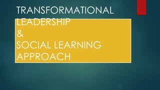 Transformational Leadership Theory & Social Learning Approach | PPTX