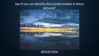 Transformation PPT-Translations, Rotation, Reflection and Dilation.pptx