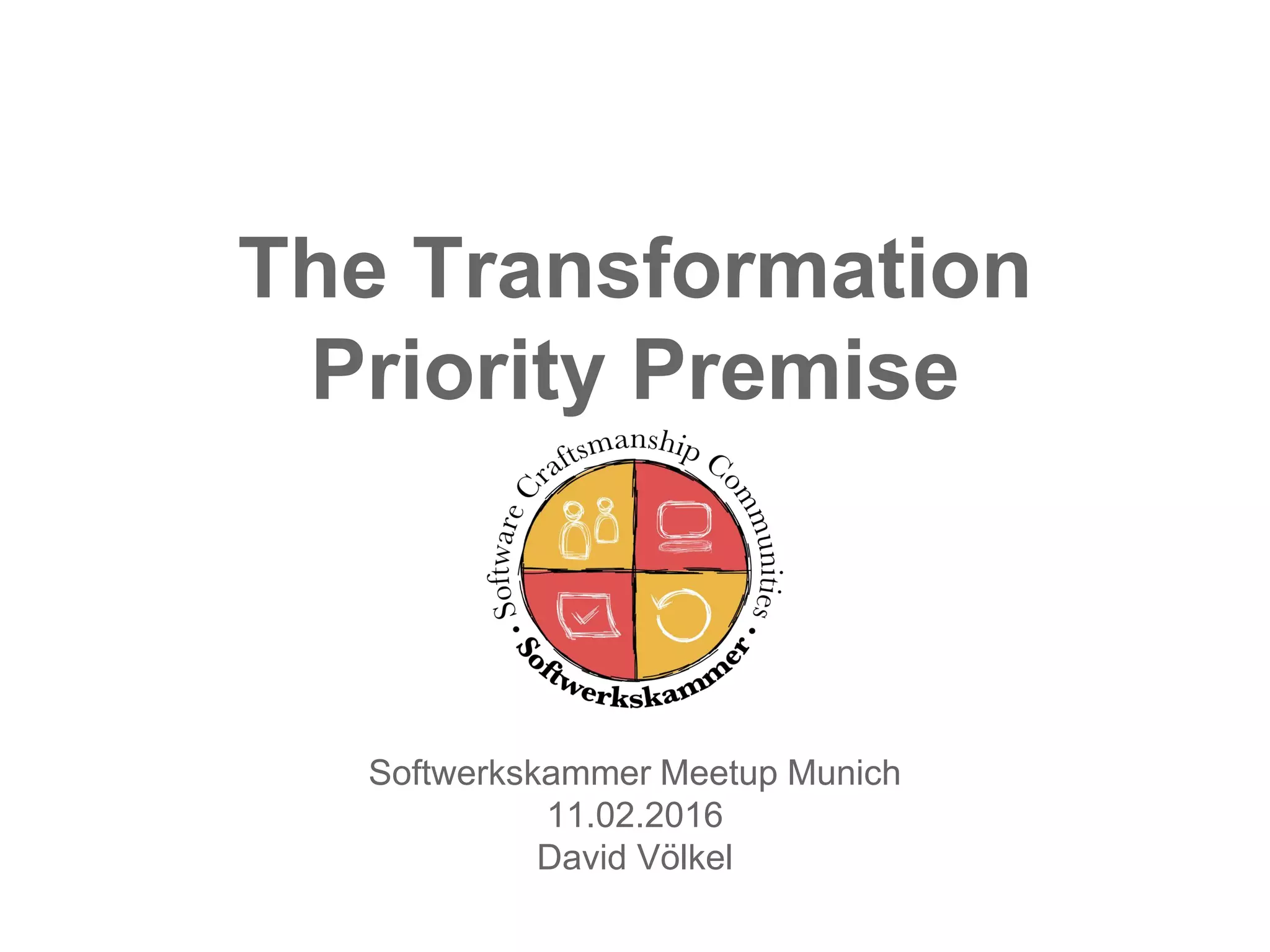 Transformation Priority Premise @Softwerkskammer MUC | PPT