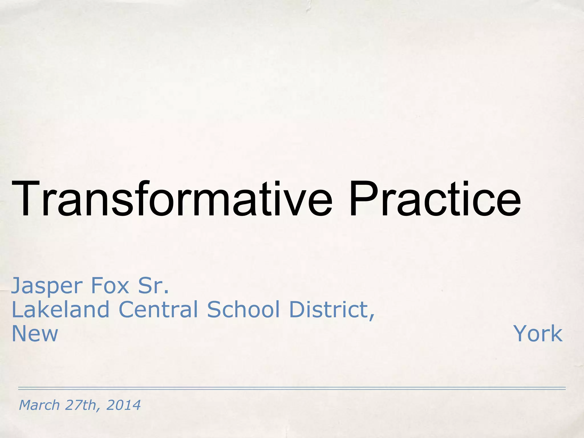 Transformative Practice By: Jasper Fox Sr. | PPT