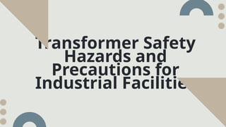 Transformer Safety Hazards and Precautions for Industrial Facilities.pptx