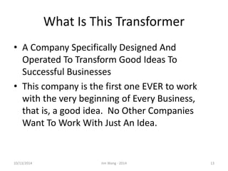 Transformer - a company transforming good ideas to successful ...