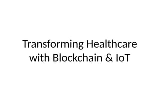 Transforming Healthcare with Blockchain & IoT.pdf | Free Download
