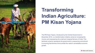 Transforming Indian Agriculture PM Kisan Yojana.pptx