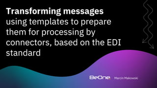 Transforming messages using templates to prepare them for processing by ...