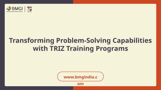 Transforming Problem-Solving Capabilities with TRIZ Training Programs.pptx