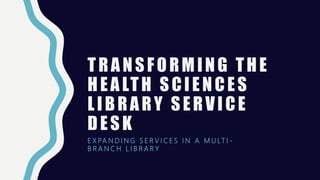 Transforming the health sciences library service desk | PPT