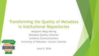 Transforming the Quality of Metadata in Institutional Repositories | PPT