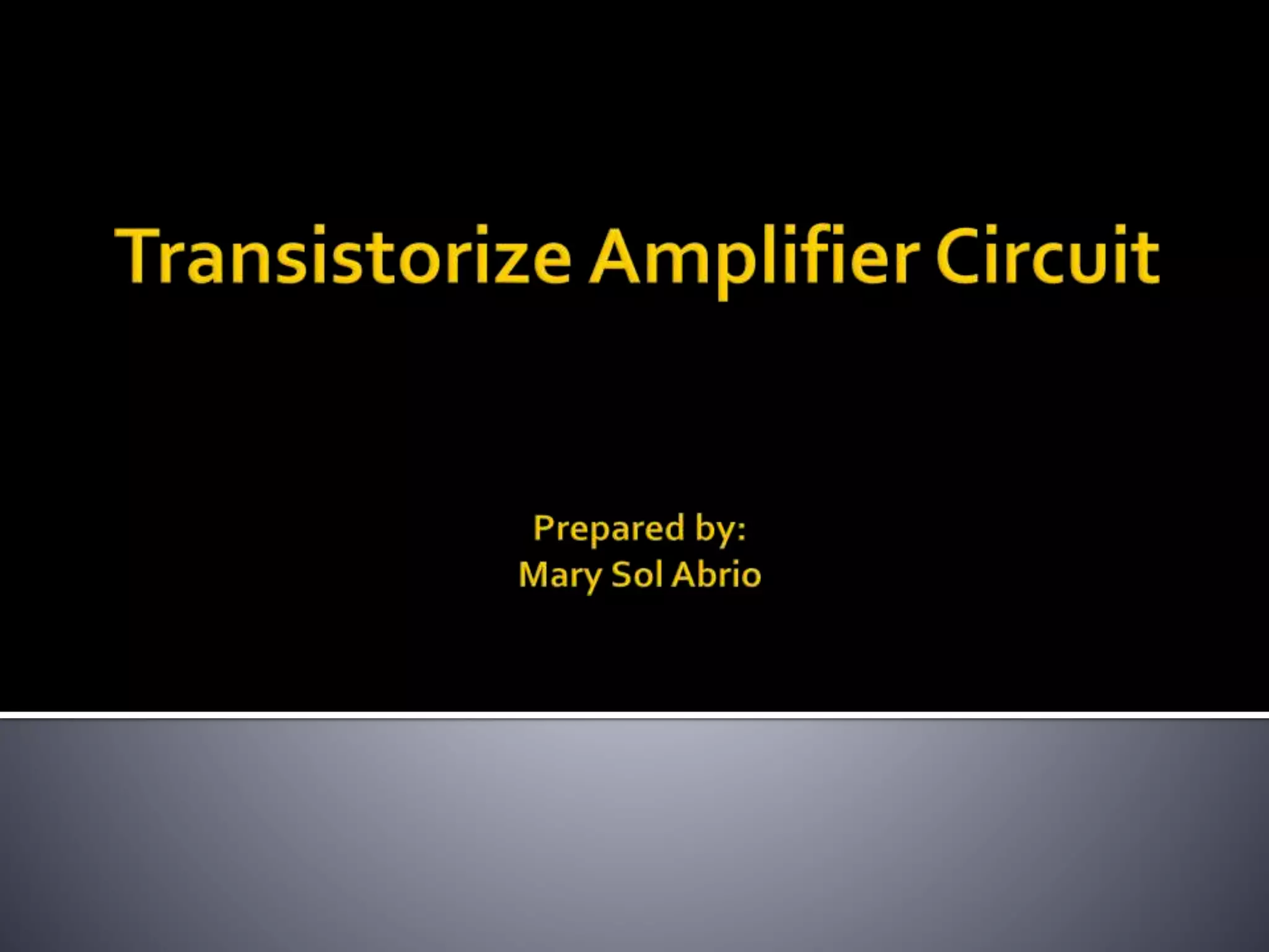 Transistorize amplifier circuit | PPTX