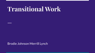 Transitional Work: Brodie Johnson Merrill Lynch | PPT