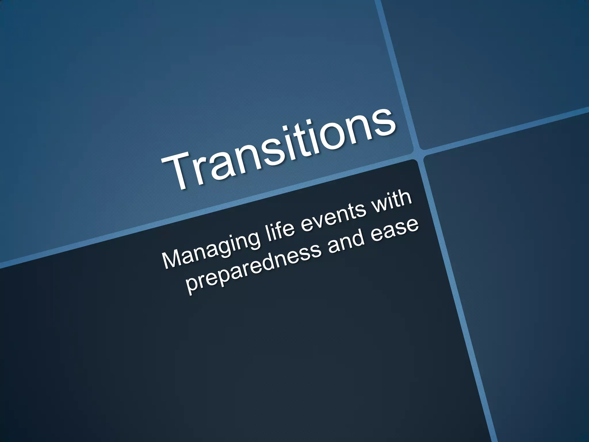 Transitions: Managing life events with preparation and ease | PPT