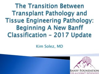 Transition transplant path to tissue engineer path new banff class 2017 | PPT
