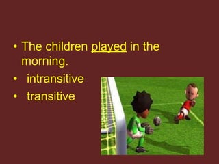 Transitiveandintransitiveverbs 130220135401-phpapp02 (1)-converted | PPT