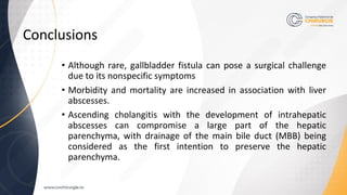 CHOLEDOCHOLITHIASIS WITH CHOLECYSTODUODENAL FISTULA AND MULTIPLE LIVER ...