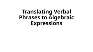 Translating Verbal Phrases to Algebraic Expressions.pptx