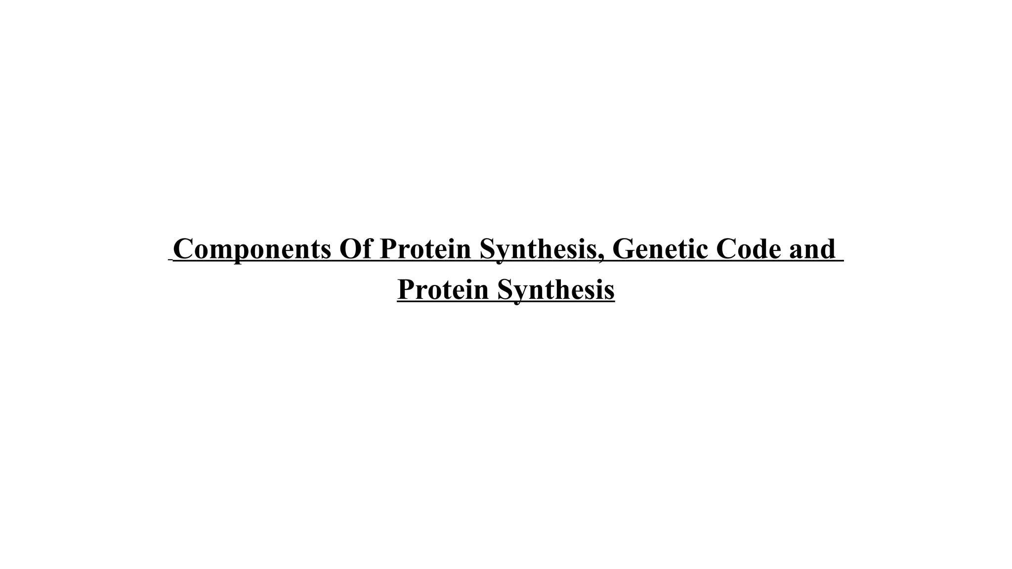 TranslationComponents Of Protein Synthesis, Genetic Code and Protein ...