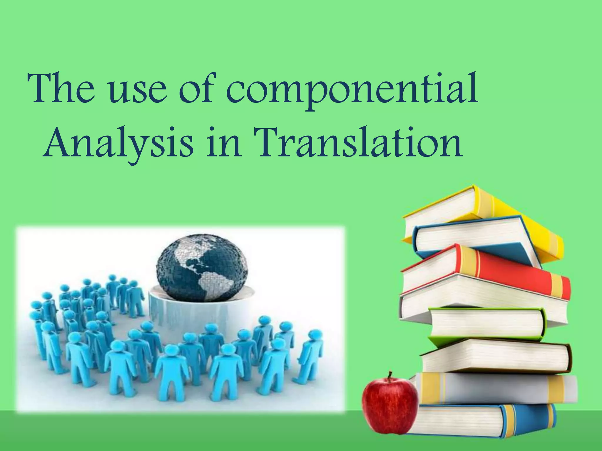 The use of componential Analysis in Translation | PPTX