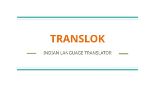 TRANSLOK-indian language translator.pptx