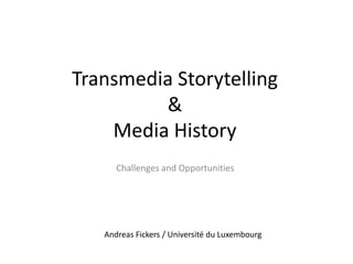 Andreas Fickers: Transmedia Storytelling and Media History | PPT
