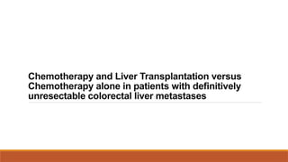 Summary of Transmet Trial, Chemotherapy and Liver Transplantation ...
