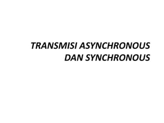 Transmisi asynchronous dan synchronous | PPTX