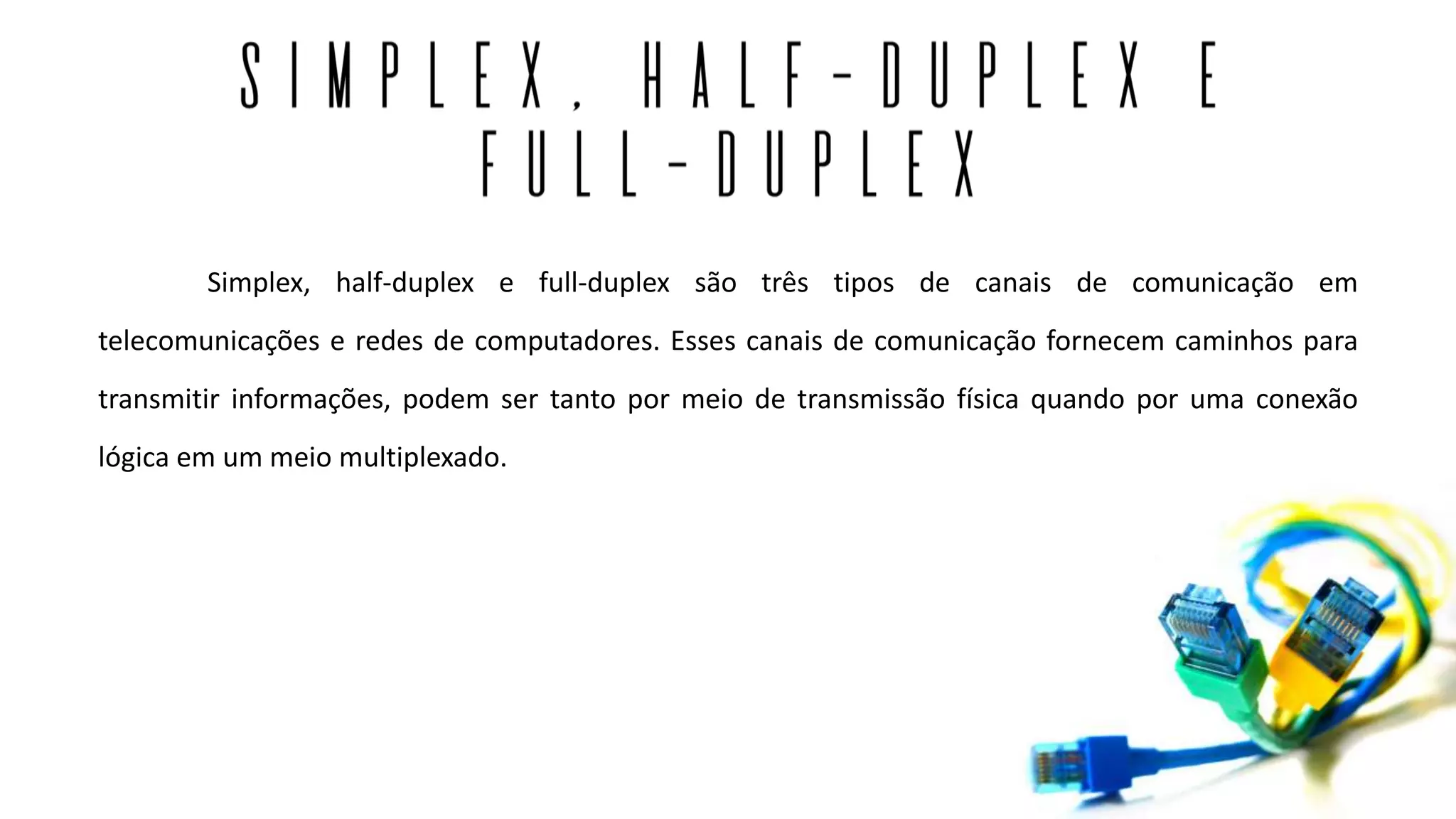 Simplex, Half-Duplex e Full-Duplex | PPTX
