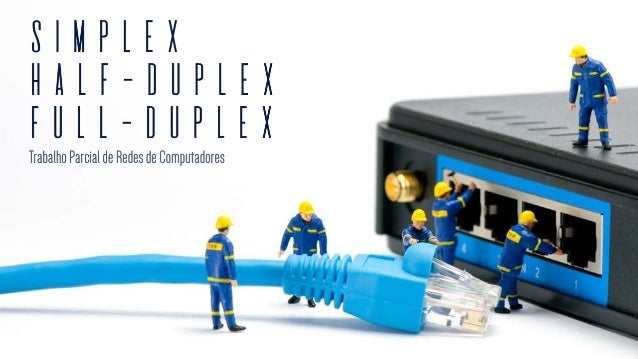 Simplex, Half-Duplex e Full-Duplex