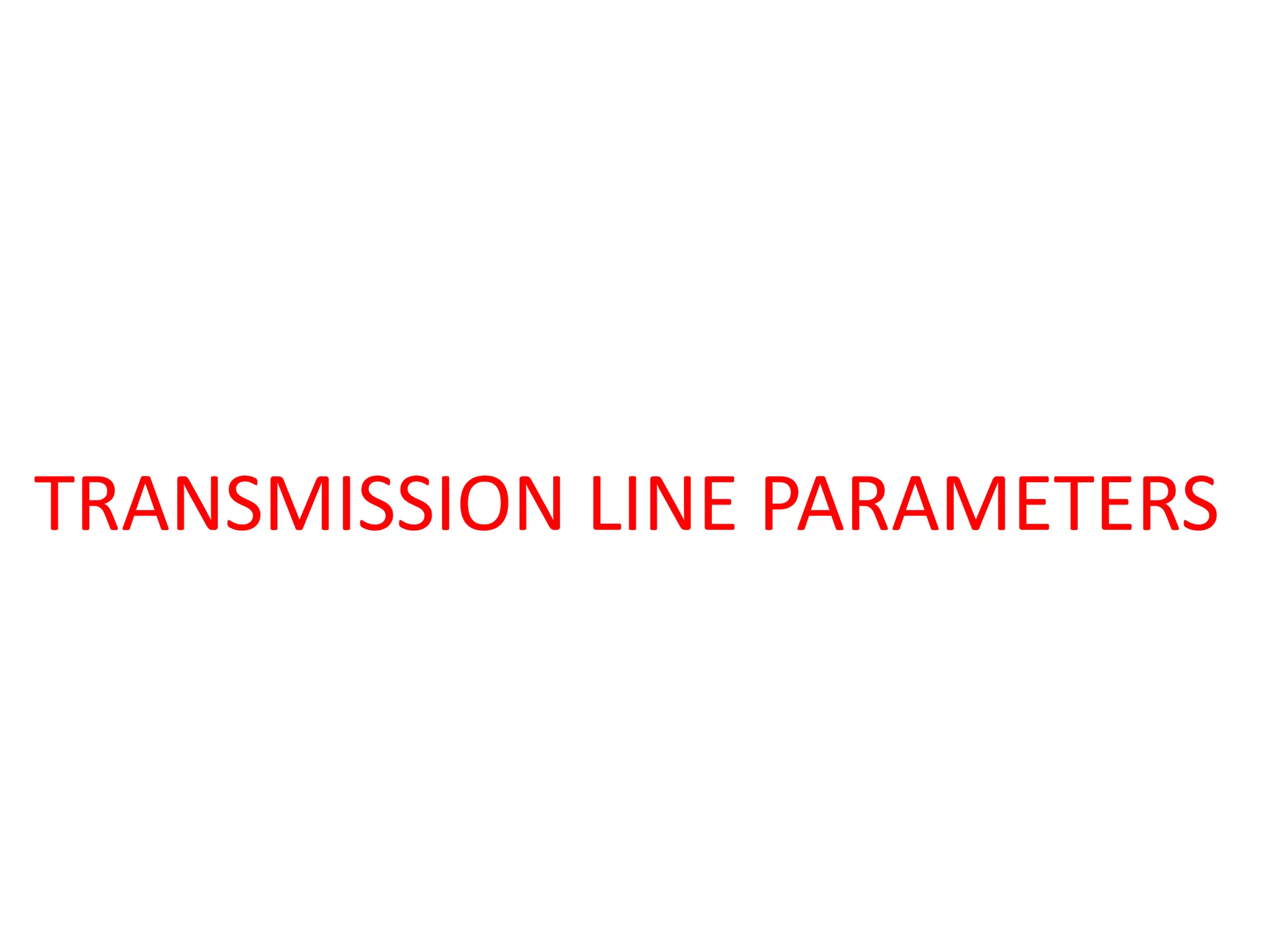 Transmission and Distribution - Line parameters.pptx