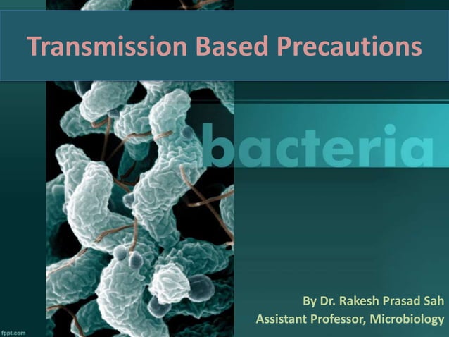 Transmission based precautions (TBP) by Dr. Rakesh Prasad Sah | PPTX
