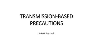 Transmission based precautions .pptx