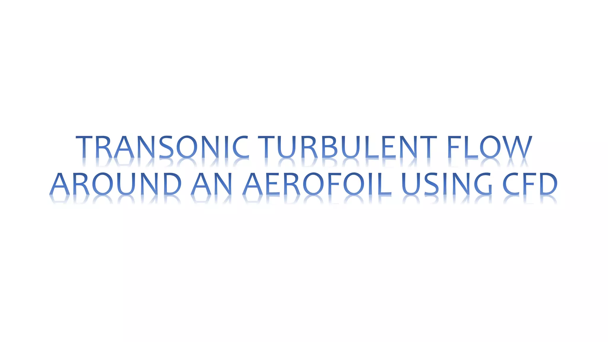 Transonic turbulent flow around an aerofoil using cfd | PPTX