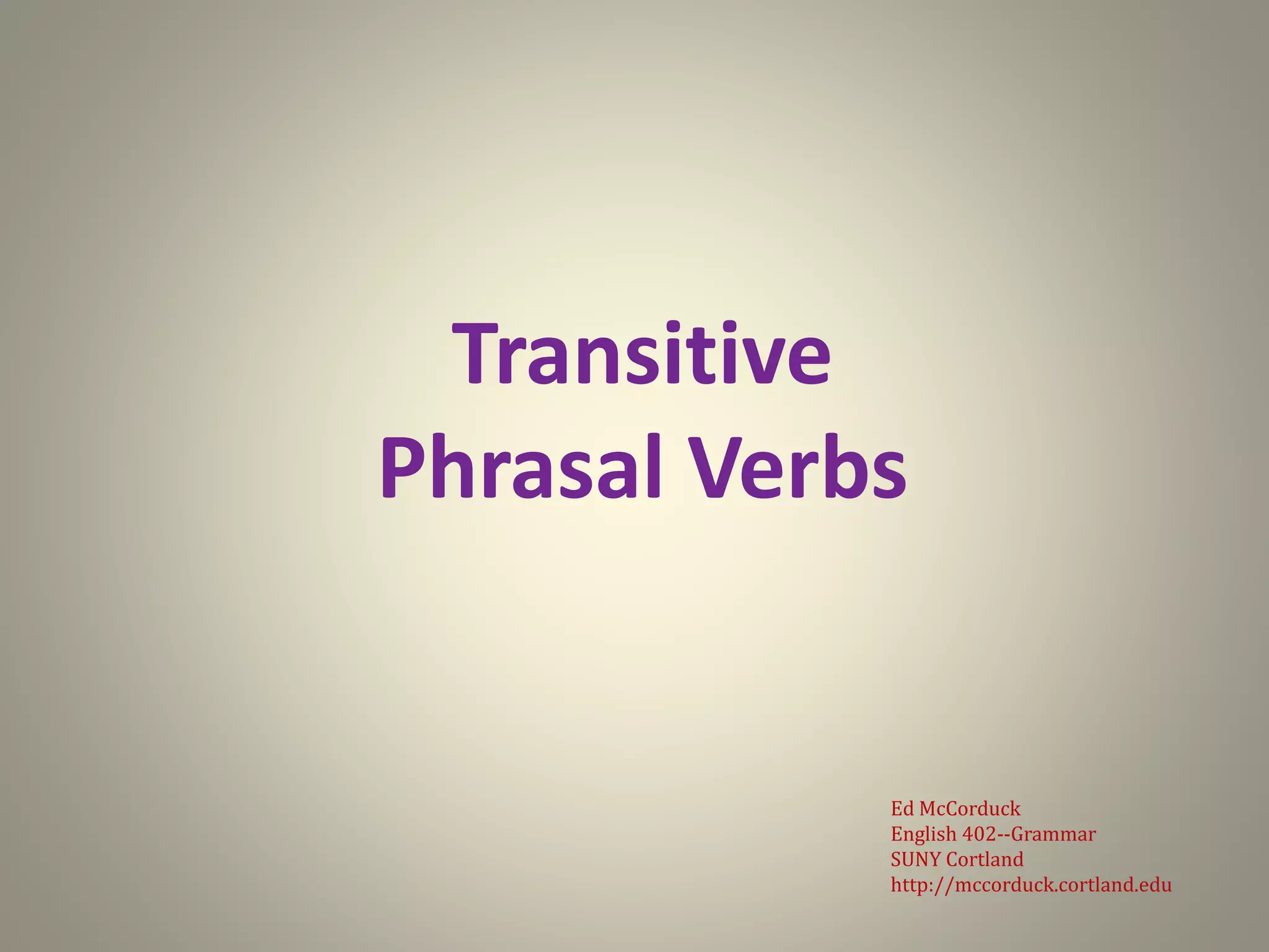 English Grammar Lecture 12: Transitive Phrasal Verbs | PPTX