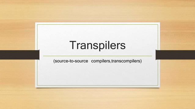 Transpilers(Source-to-Source Compilers) | PPTX | Programming Languages | Computing