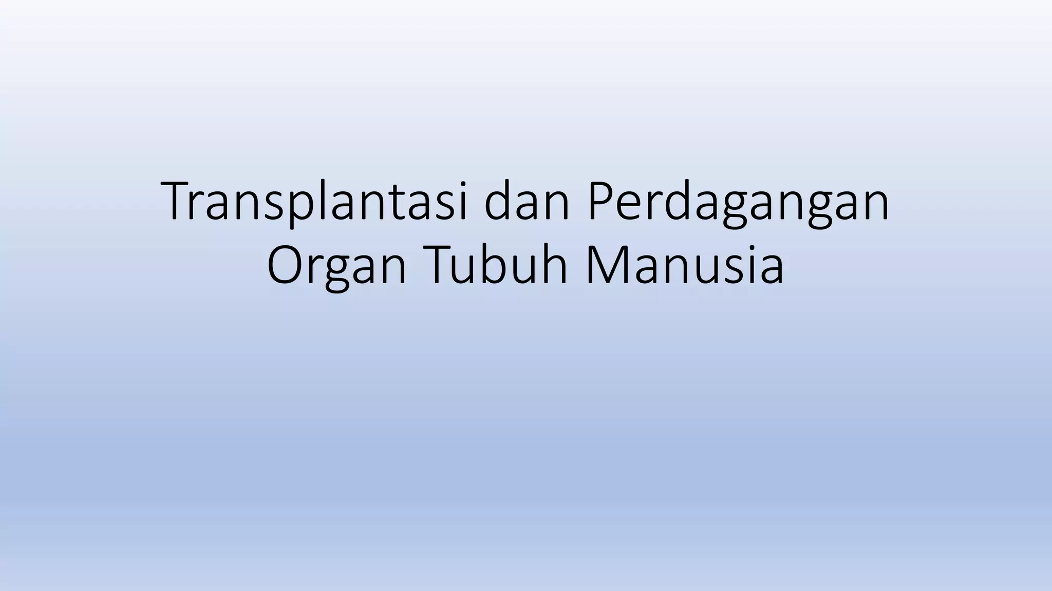 Transplantasi dan Perdagangan Organ Tubuh Manusia.pptx