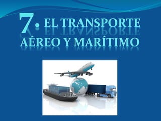 Transporte aéreo y marítimo | PPTX
