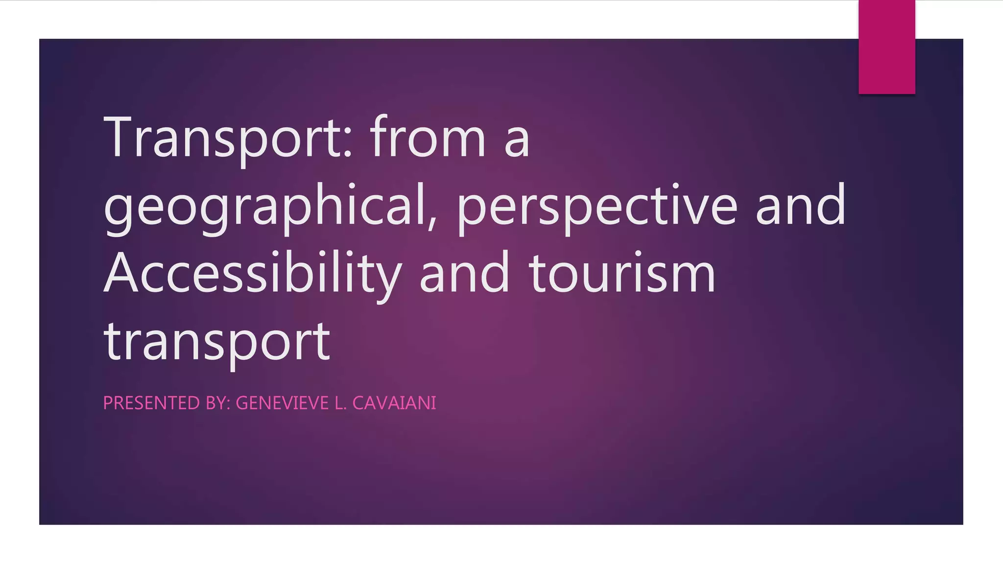 Transport in a prespective geographical and accessibility | PPT