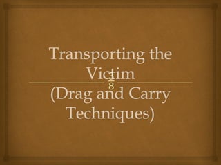 Transporting the Victim (Drag and Carry Techniques) | PPT